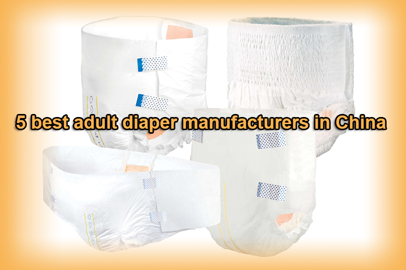 5 Best Adult Diaper Manufacturers in China – Wet Wipes Pro