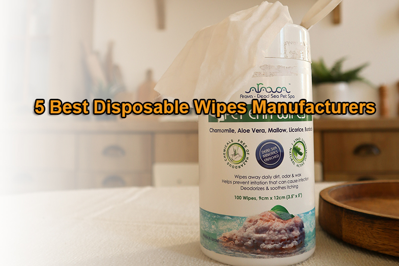 5 Best Disposable Wipes Manufacturers – Wet Wipes Pro